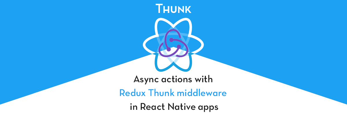 Async Actions With Redux Thunk Middleware In React Native Apps