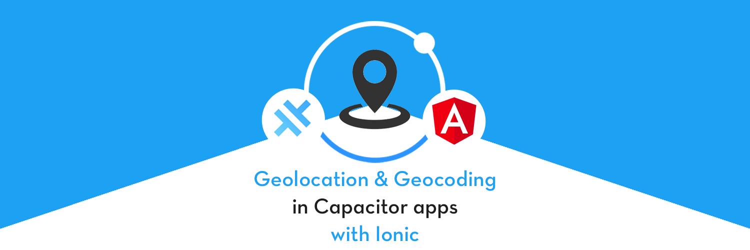 Use Geolocation, Geocoding and Reverse Geocoding in Ionic Capacitor